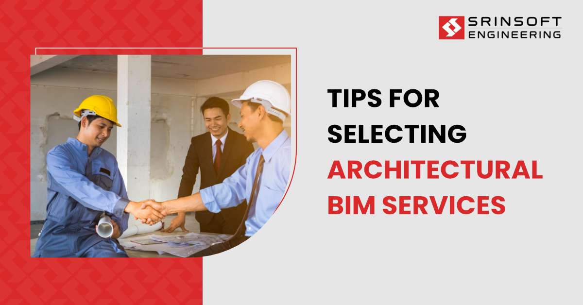 5 Tips for Selecting Architectural BIM Services - Srinsoft Engineering