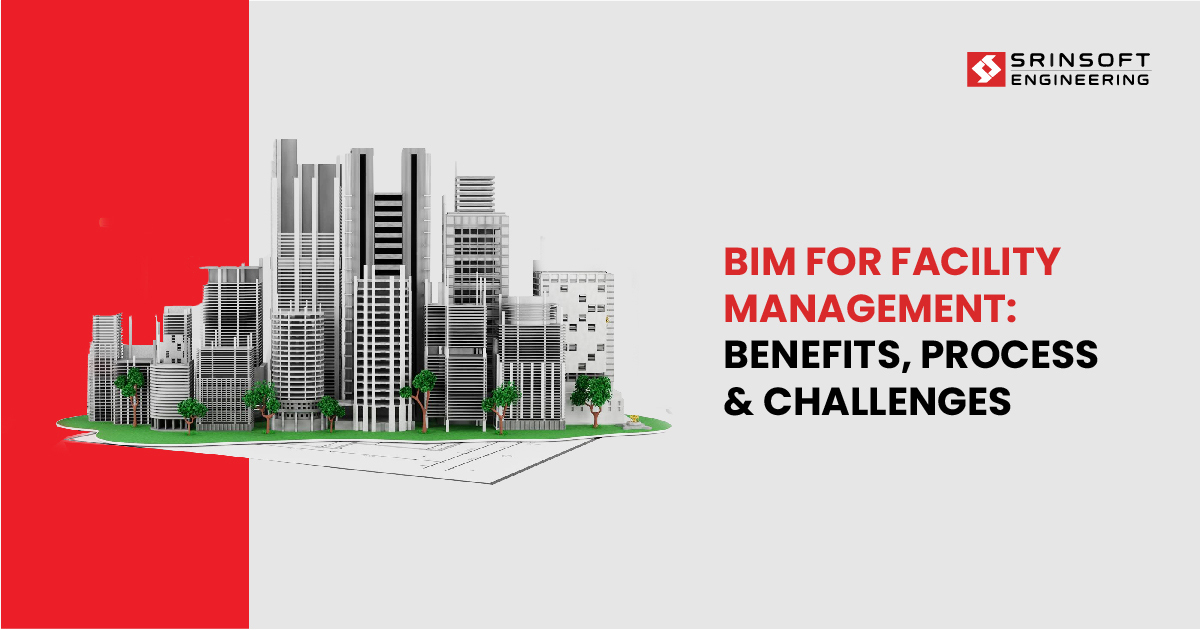 BIM for Facility Management: Benefits and Challenges
